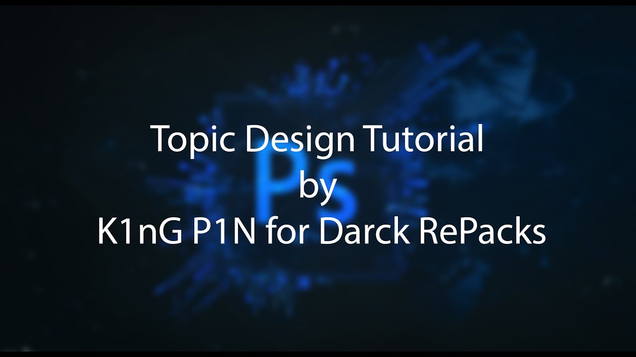 Darck Repacks Topic Design PS Tutorial | 2017 - YouTube