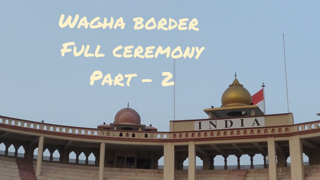 WAGHA BORDER FULL CEREMONY (PART-2)....VLOG #4 - YouTube