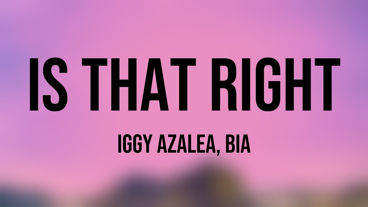 Is That Right - Iggy Azalea, BIA {Lyrics Video} 💴 - YouTube