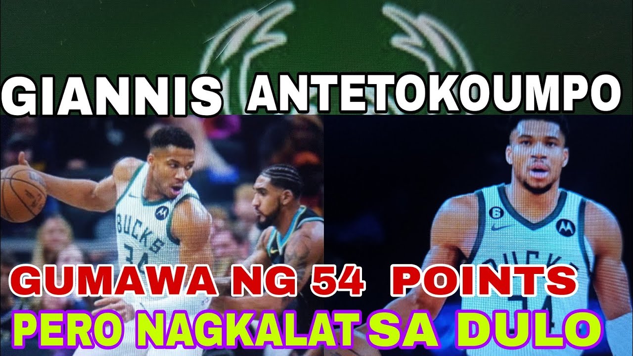 ANTETOKUOMPO GUMAWA NG 54 POINTS NGUNIT NAGKALAT NAMAN SA DULO - YouTube