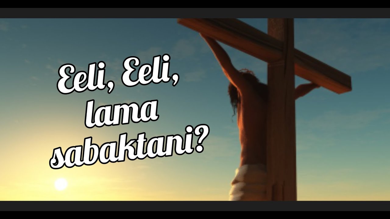 Eeli, Eeli, lama sabaktani. - YouTube