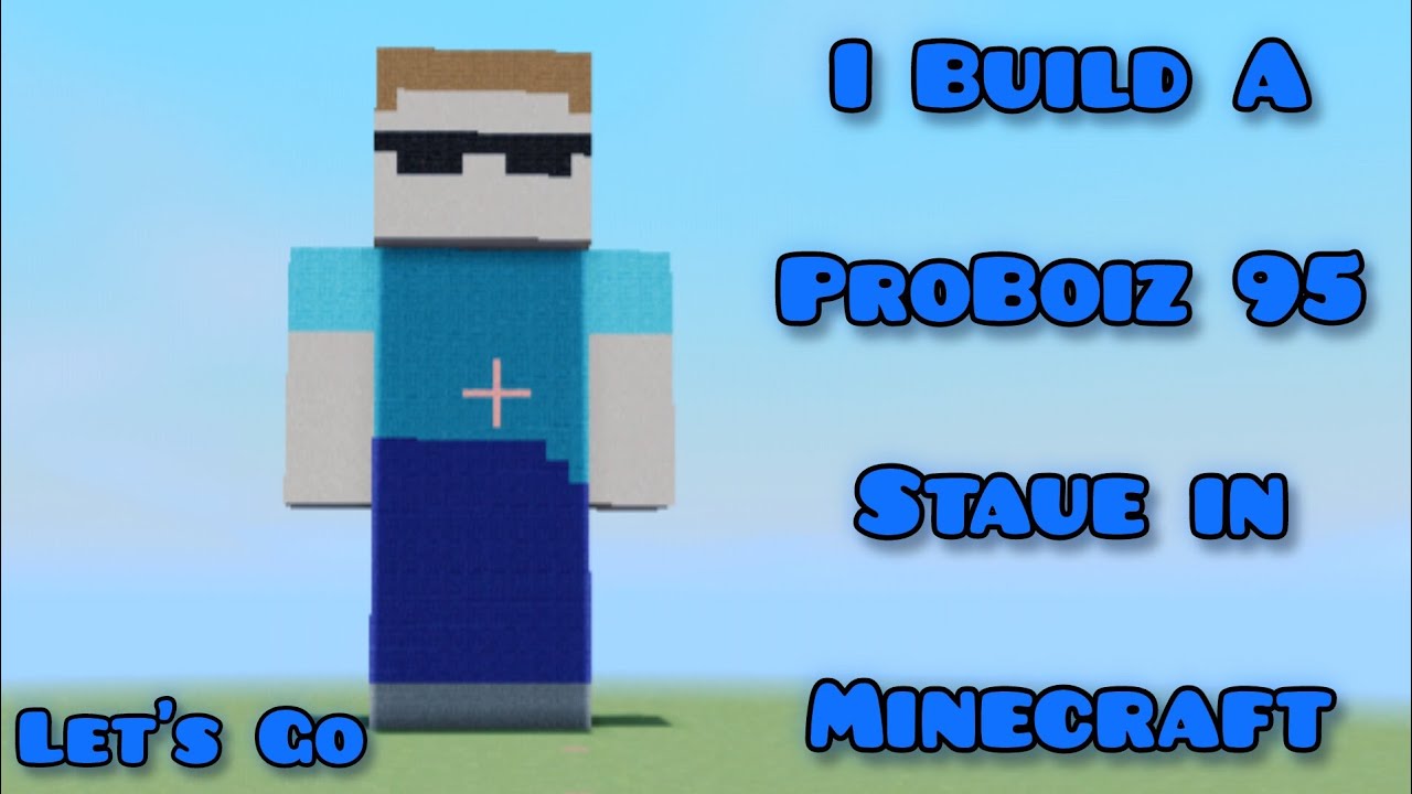 I BUILD A PROBOIZ 95 STATUE IN MINECRAFT @ProBoiz95 - YouTube