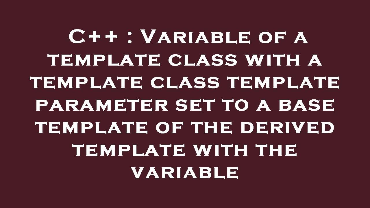 C Variable Of A Template Class With A Template Class Template 6069