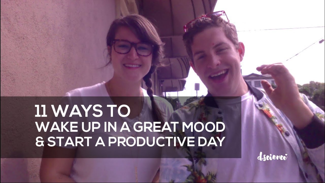11 Ways to Wake Up in a Great Mood & Start a Productive Day - YouTube