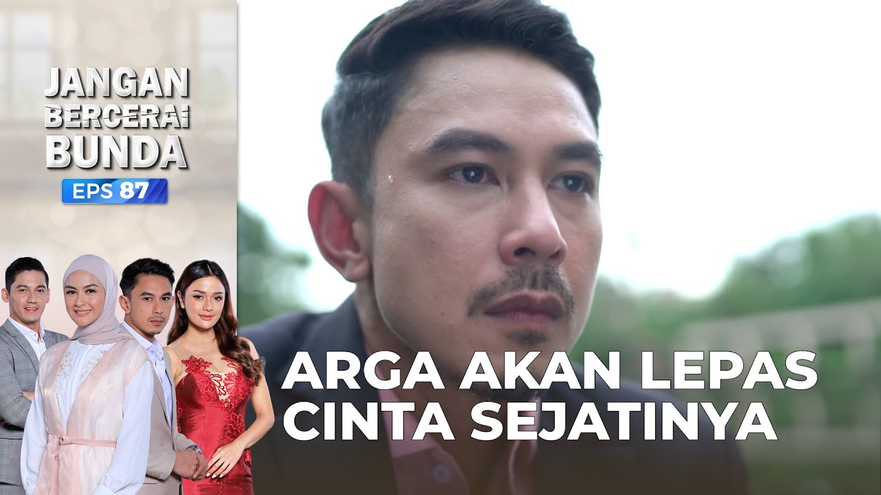 Tiba Saatnya Arga Melepas Pergi Cinta Sejatinya! - JANGAN BERCERAI ...