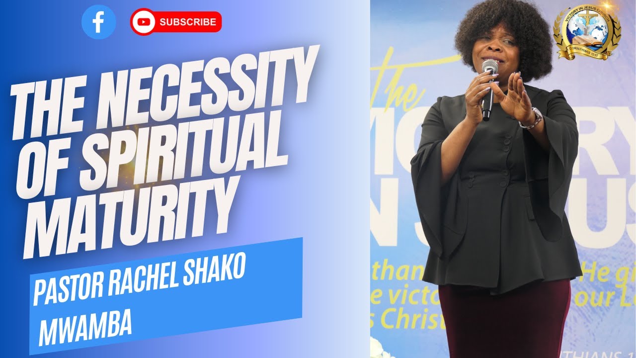 The Necessity Of Spiritual Maturity | Pastor Rachel Shako Mwamba ...