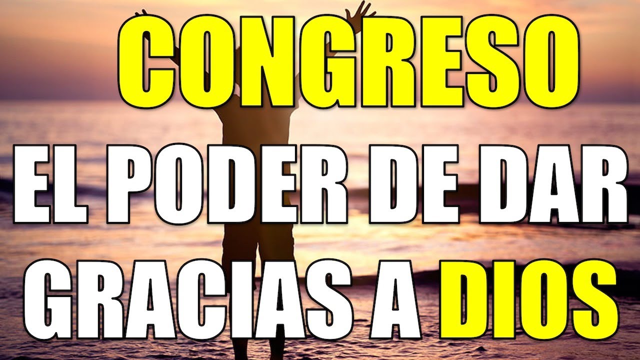 CONGRESO INTERNACIONAL | EL PODER DE DAR GRACIAS A DIOS - YouTube