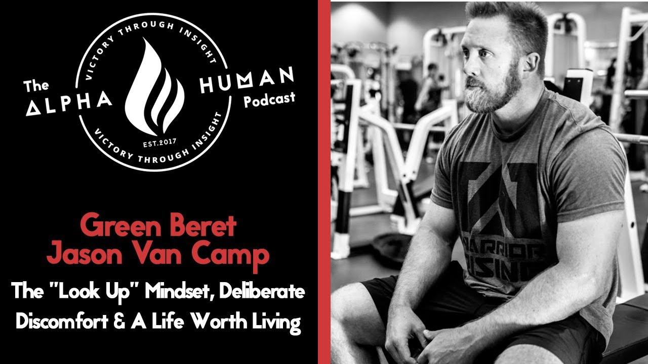 Green Beret Jason Van Camp - The "Look Up" Mindset, Deliberate ...