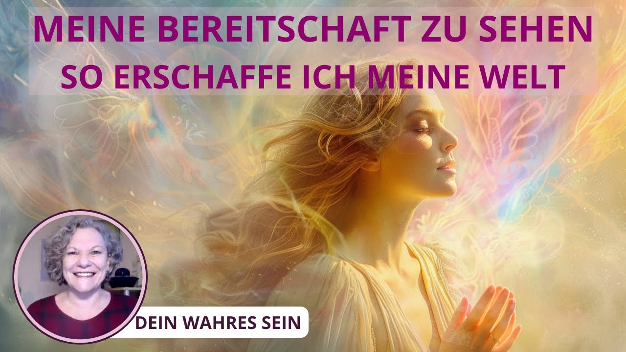 Meine Bereitschaft zu sehen. So erschaffe ich meine Welt. - YouTube