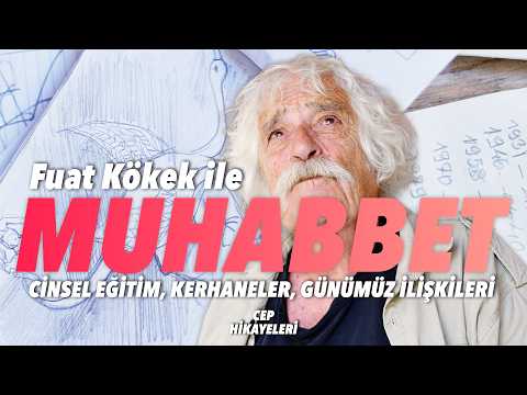 Fuat Kökek ile Muhabbet / Cinsel Eğitim, Kerhaneler, Günümüz Gençliği ve Diğer Her Şey