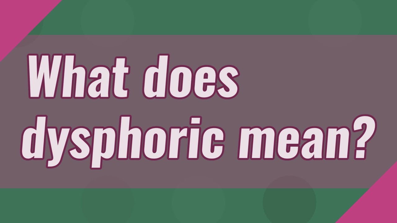 What does dysphoric mean? - YouTube