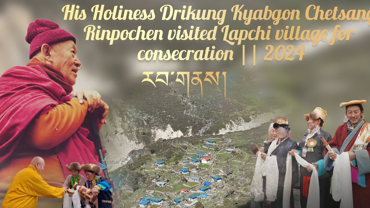His Holiness Drikung Kyabgon Chetsang Rinpochen visited Lapchi village ...
