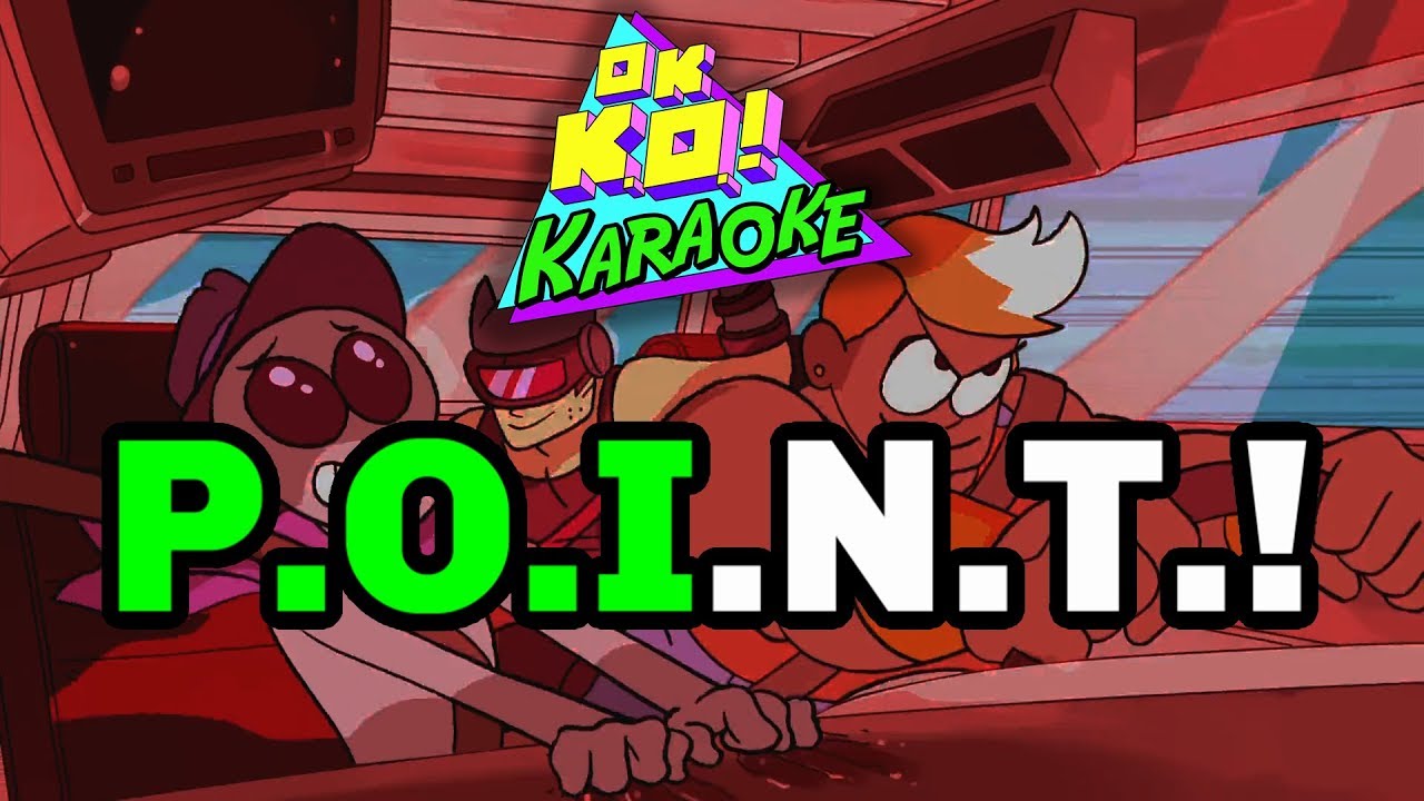 P.O.I.N.T. Song - OK K.O. Karaoke - YouTube