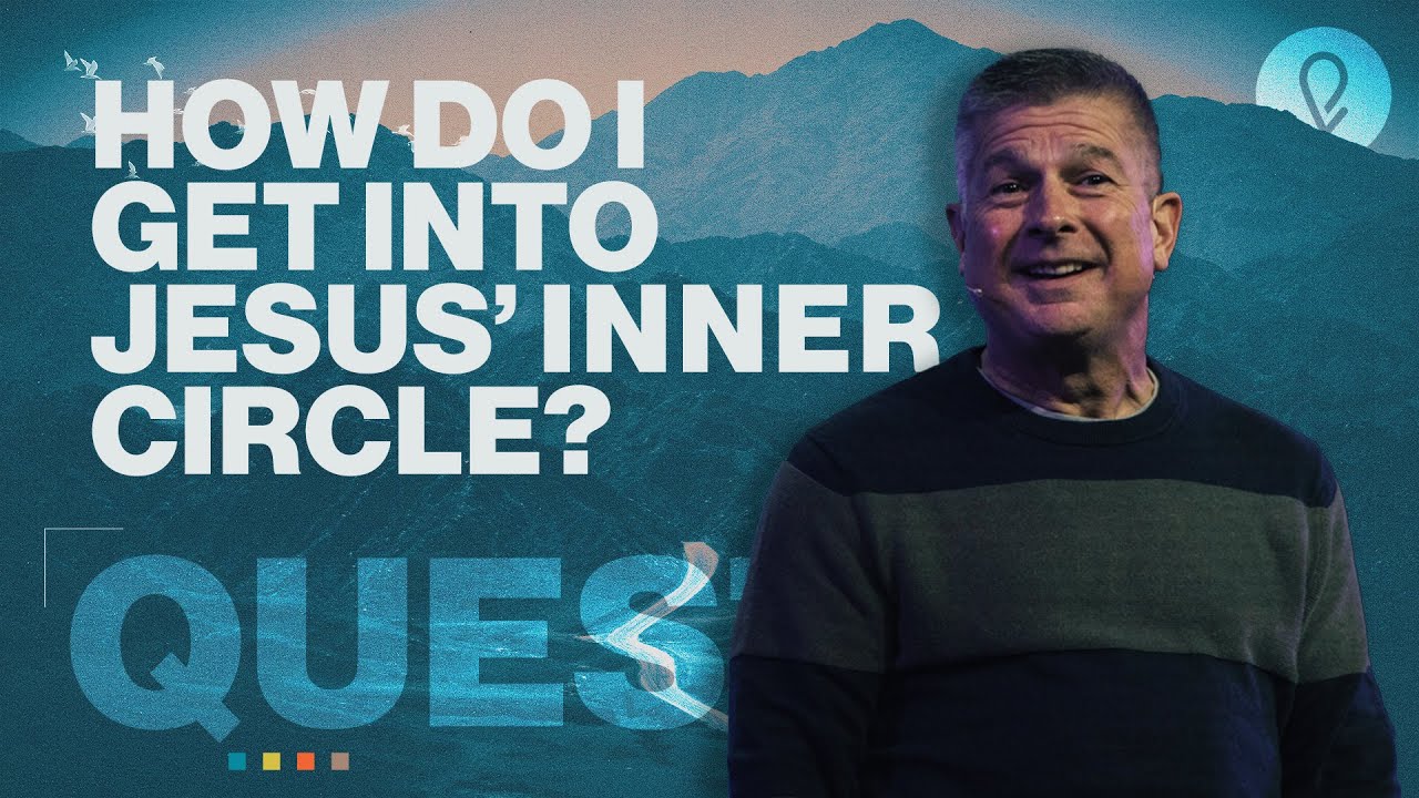 How Do I Get Into Jesus’ Inner Circle? | Quest Series - YouTube