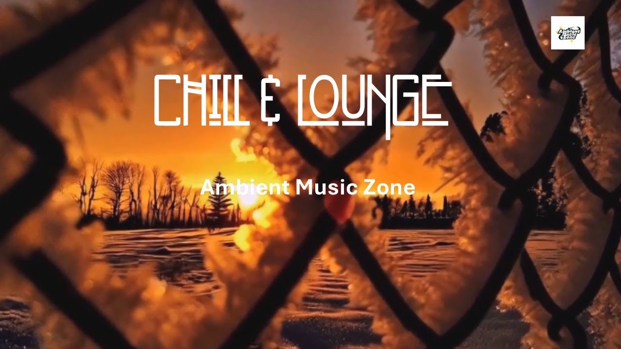 CHILL & LOUNGE 1 hour of Chill Lounge | Atmospheric & Calm | Mellow ...