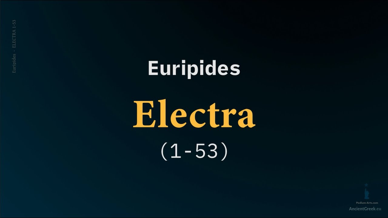 Euripides, Electra lines 1-53 a study reading in reconstructed Ancient Attic Greek pronunciation ...