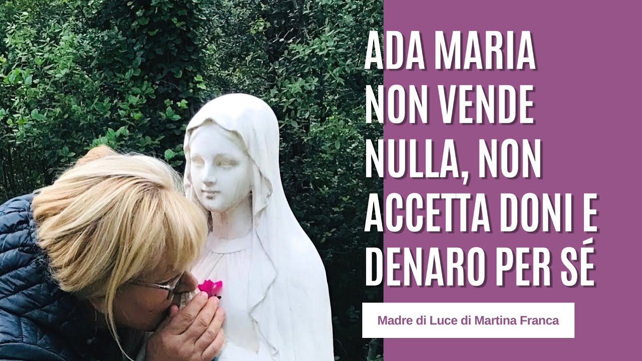 Ada Maria non vende nulla, non accetta doni e denaro per sé - YouTube