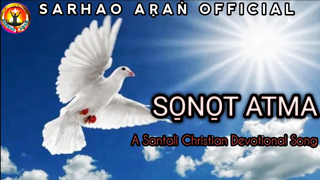 New Santali Christian Song || Sonot Atma || Holy Spirit Invocation Song || Sarhao Aran Official ...