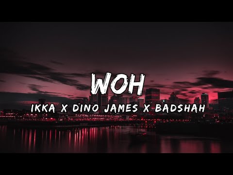 Woh Lyrics – Badshah x Ikka x Dino James - YouTube
