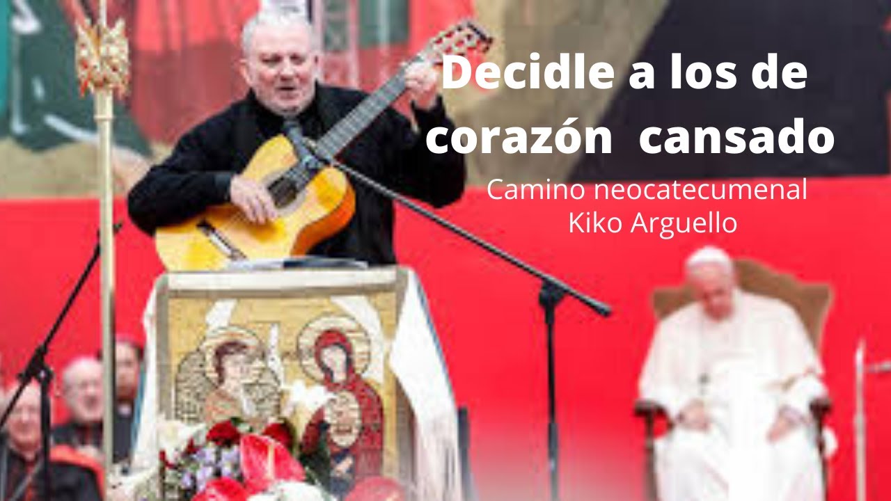 Decidle a los de corazon cansado camino neocatecumenl | Kiko Arguello ...