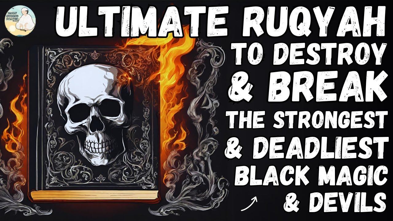 Ultimate Ruqyah To Destroy & Break The Strongest And Deadliest Black ...