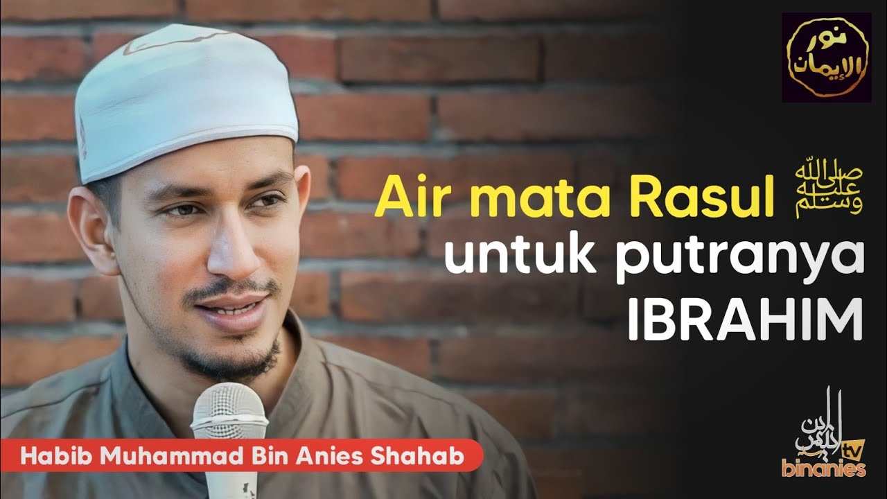 AIR MATA RASUL ﷺ UNTUK PUTRANYA IBRAHIM - Habib Muhammad Bin Anies ...