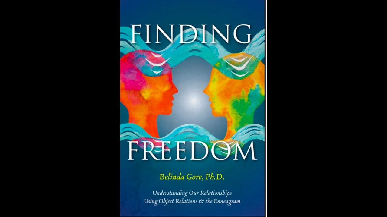 FINDING FREEDOM: The Benefits of the Enneagram and Object Relations ...