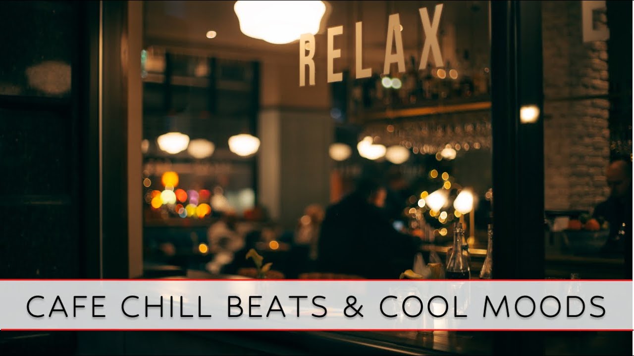 Cafe Chill Beats & Cool Moods for Focus, Studying & Relaxation - YouTube