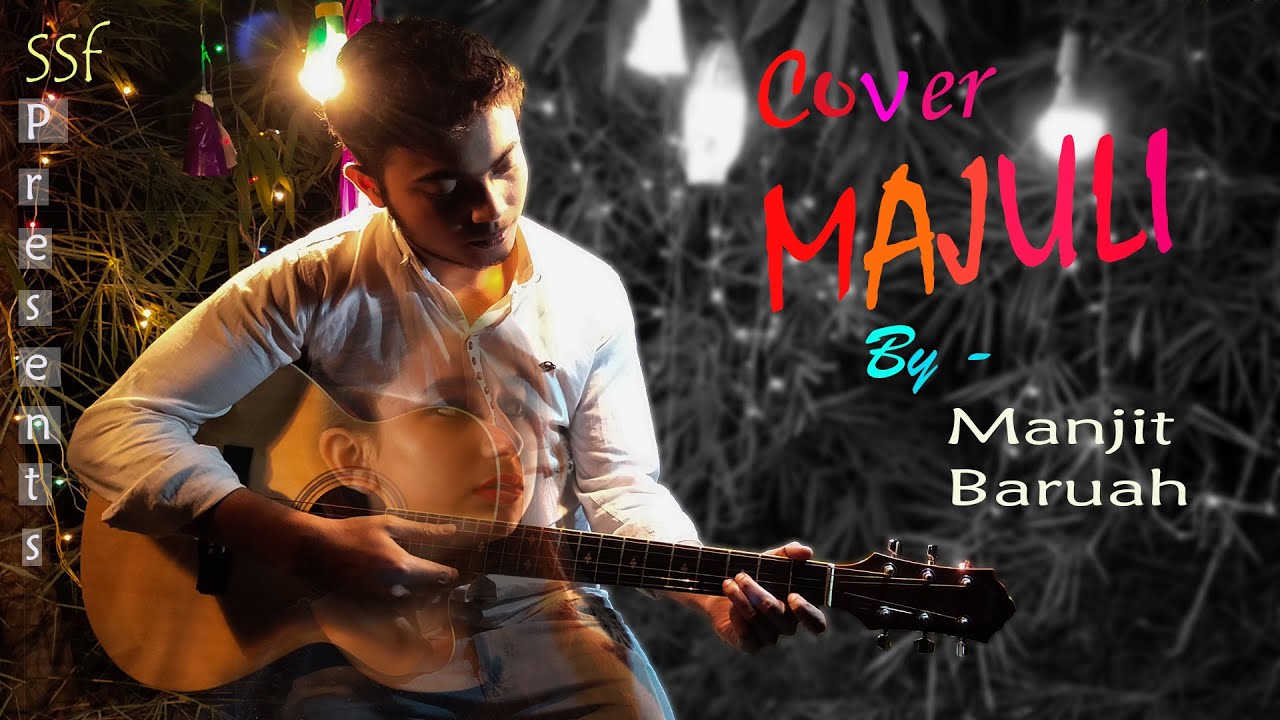 MAJULI || COVER BY MANJIT BARUAH || ORIGINAL SINGER NILOTPAL BORA - YouTube