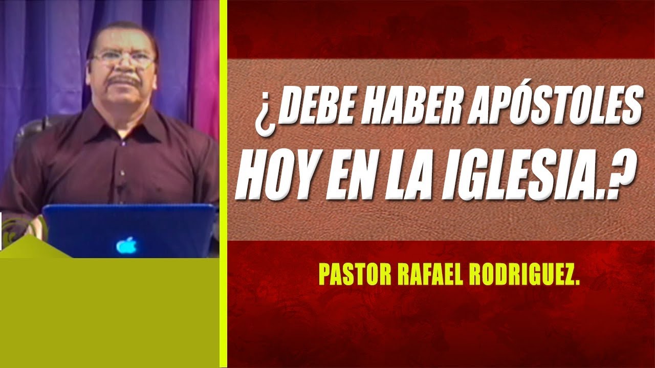 Pastor Rafael Rodriguez. Debe haber apóstoles hoy en la iglesia - YouTube
