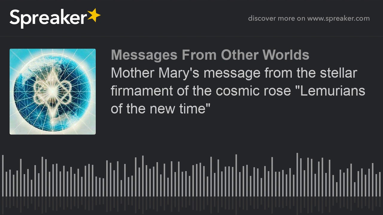 Mother Mary's message from the stellar firmament of the cosmic rose ...