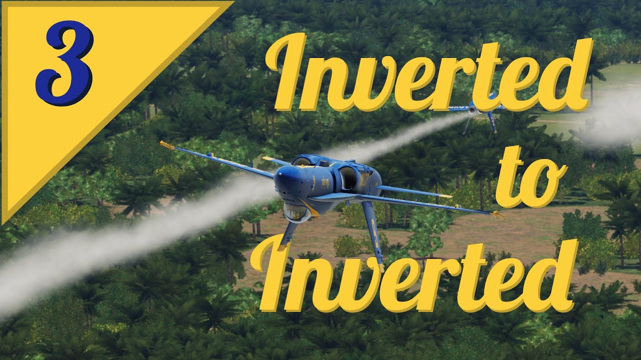 3 - #6 Inverted to Inverted Rolls Tutorial - Legacy Blue Solos - DCS ...