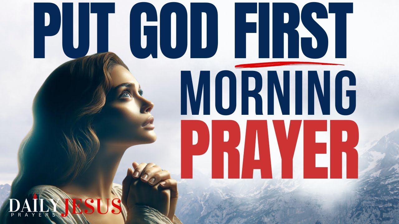PUT GOD FIRST IN YOUR LIFE | A Blessed Morning Prayer To Start Your Day ...