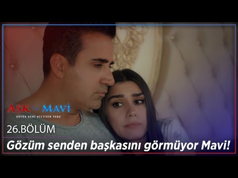 Aşk ve Mavi 26.Bölüm - Gözüm senden başkasını görmüyor Mavi!