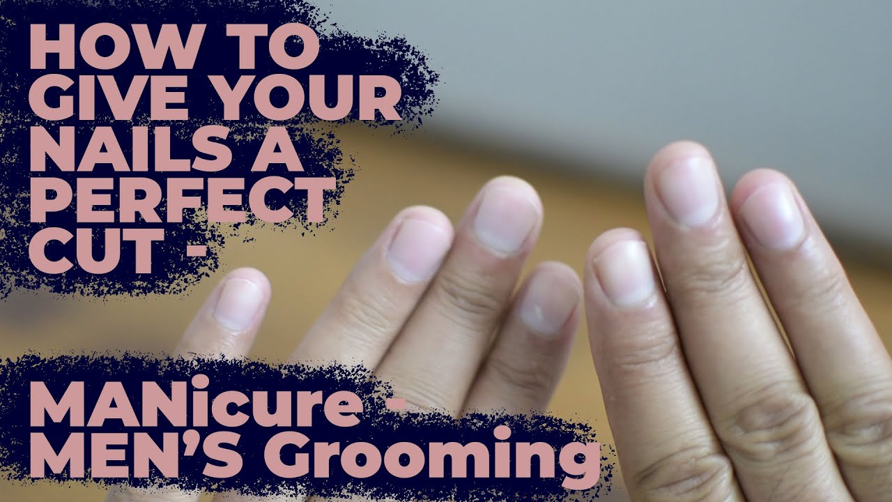 How to Give your Nails a Perfect Cut - MANicure - Men's Grooming - YouTube