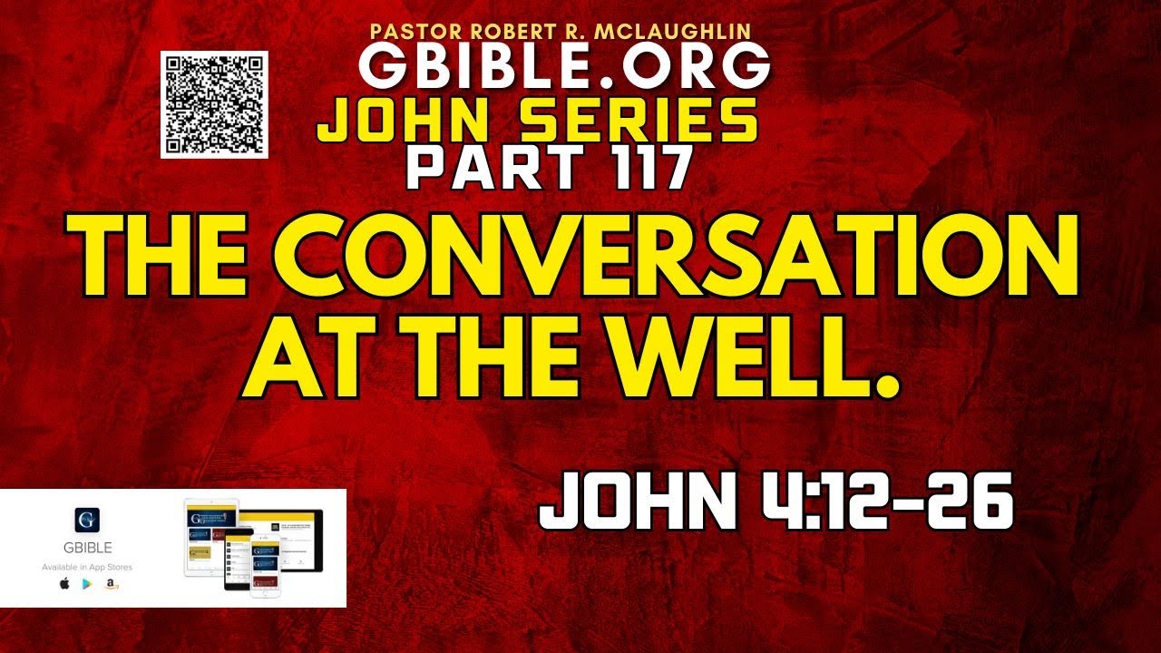 JOHN 117. THE CONVERSATION AT THE WELL. JOHN 4 - YouTube