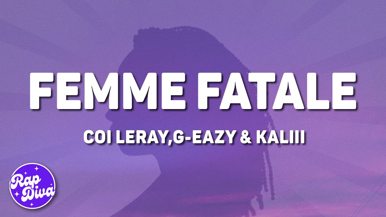 Coi Leray, G-Eazy & Kaliii - Femme Fatale (Lyrics) - YouTube