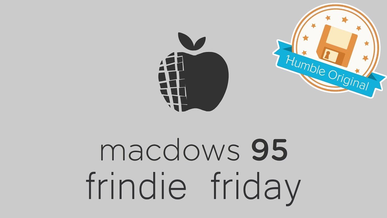 Frindie Friday: Macdows 95 (Humble Original) - YouTube