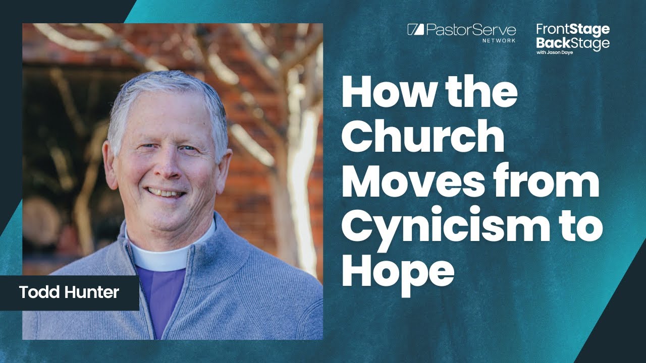 How the Church Moves from Cynicism to Hope - Todd Hunter - 64 - FrontStage BackStage with Jason ...