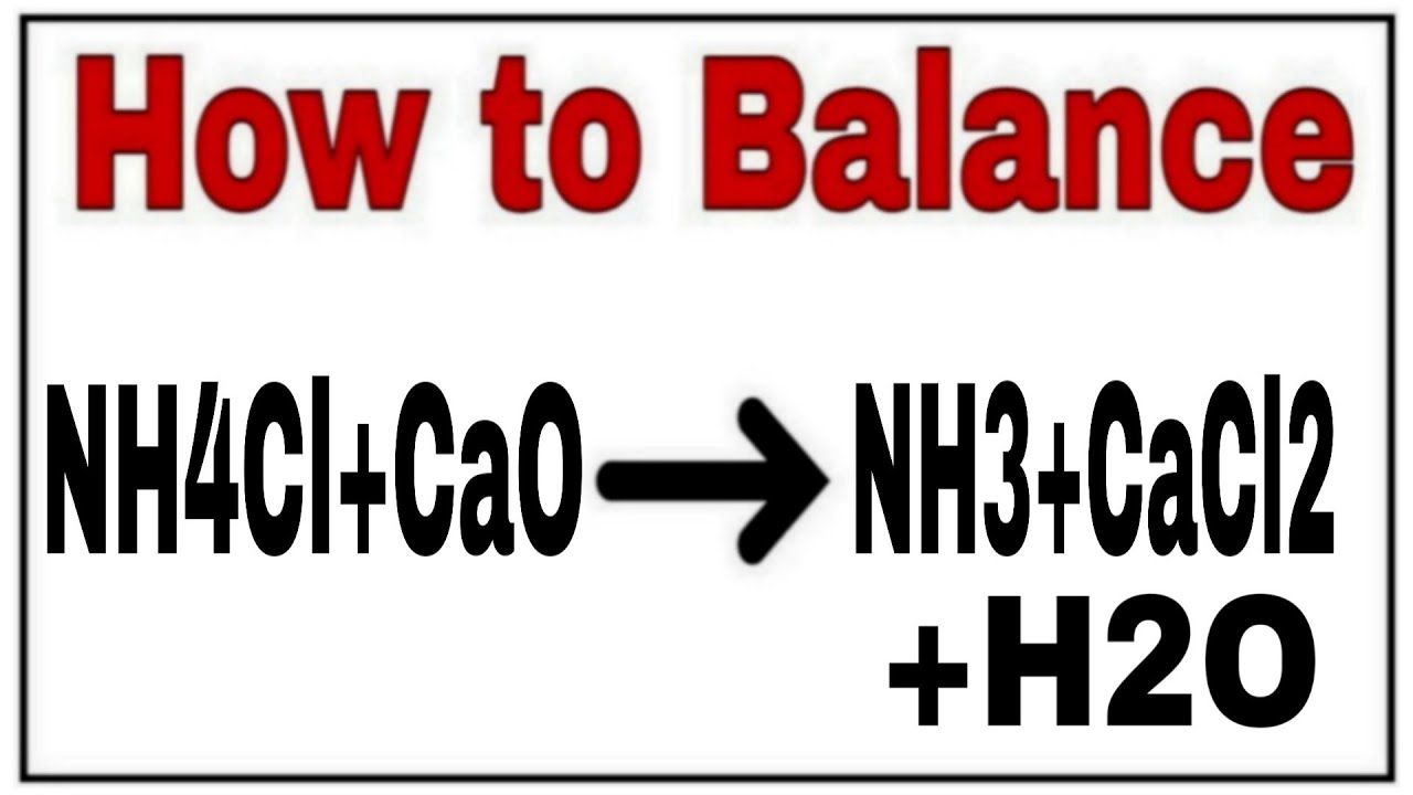 How to balance NH4Cl+CaO=NH3+CaCl2+H2O|Chemical equation NH4Cl+CaO=NH3 ...