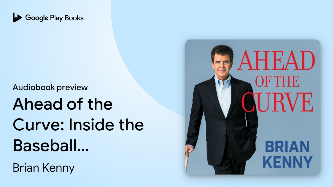 Ahead of the Curve: Inside the Baseball… by Brian Kenny · Audiobook ...