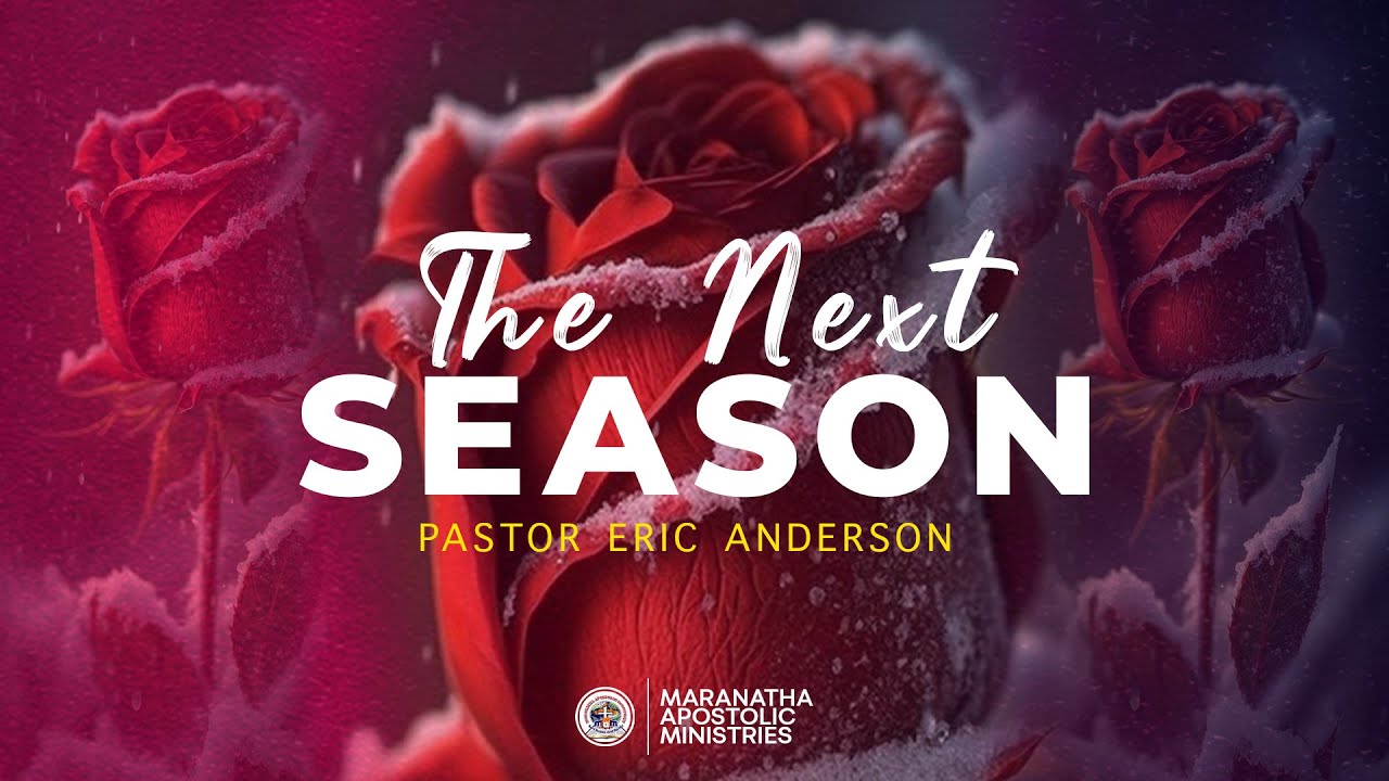 The Next Season | Pastor Eric Anderson | Maranatha Apostolic Ministries ...