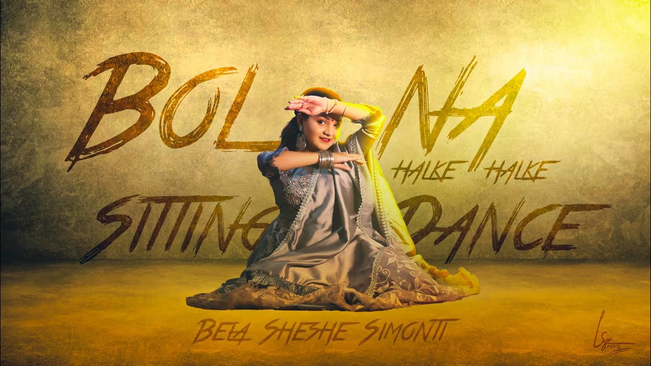 Bol Na Halke Halke | Dance | Sitting Dance | Bela Sheshe Simonti | Simonti Das Shruti - YouTube