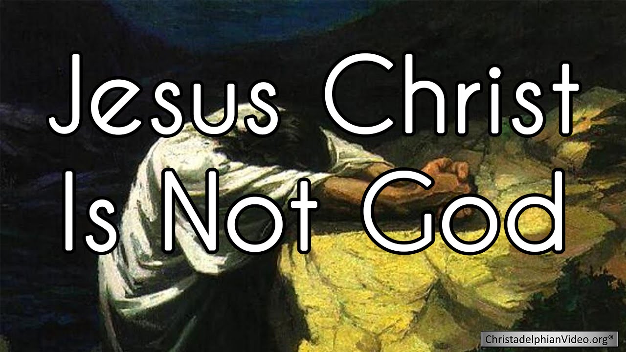 Jesus Christ is Not God. - YouTube
