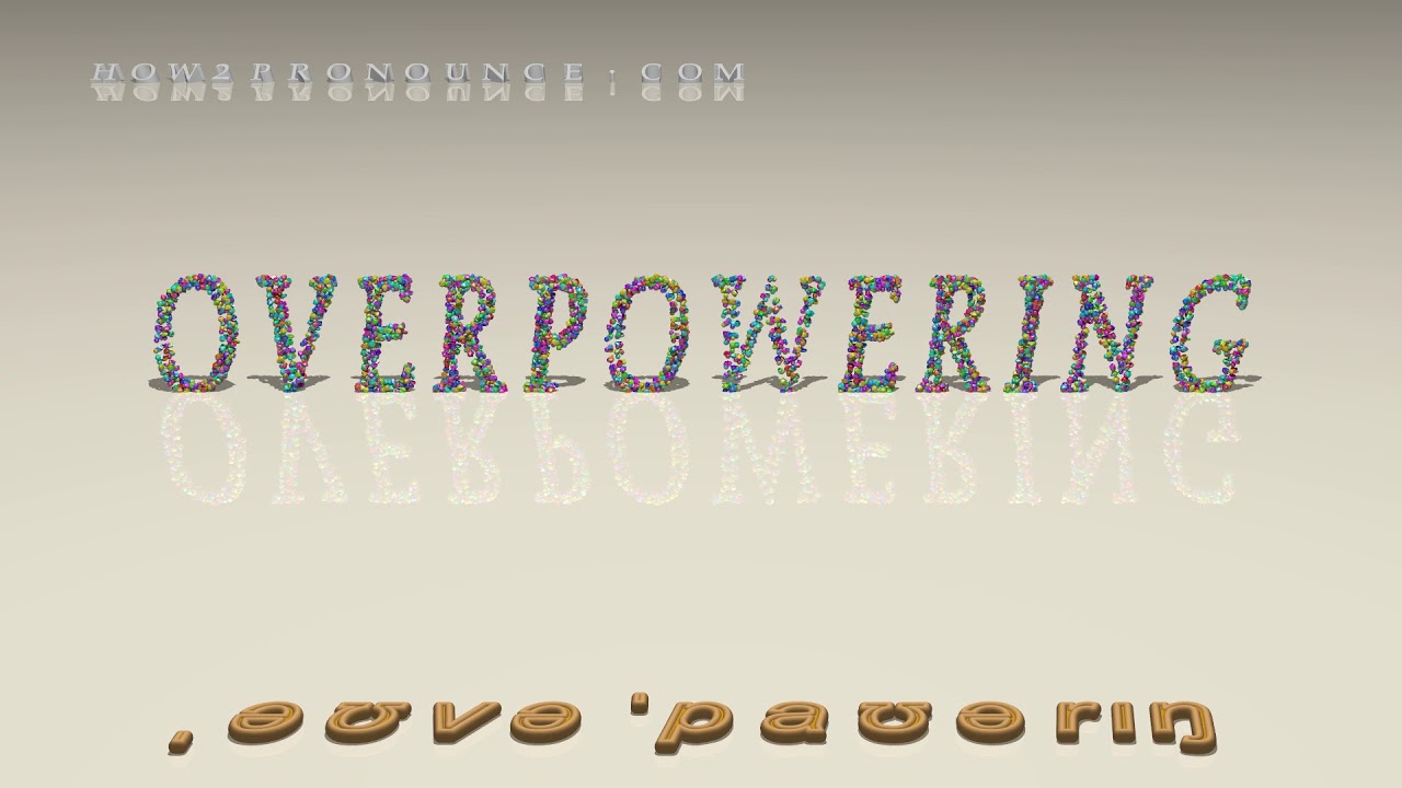 overpowering - pronunciation + Examples in sentences and phrases - YouTube