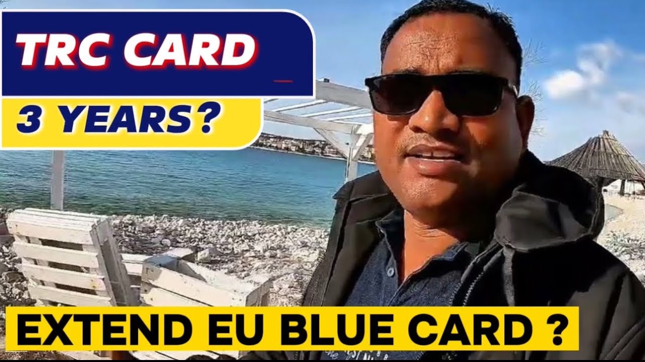 TRC CARD 3 years ka कब मिलेगा ?Croatia to Extend EU Blue Card Validity ...