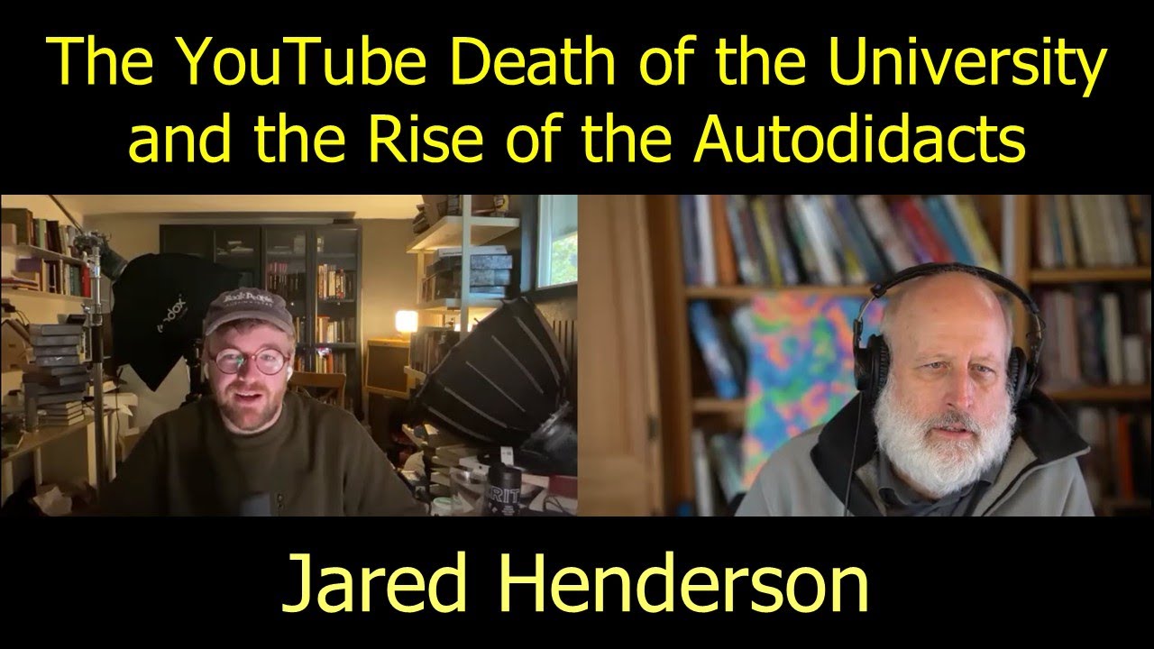 Jared Henderson on the YouTube Death of the University and the Rise of ...