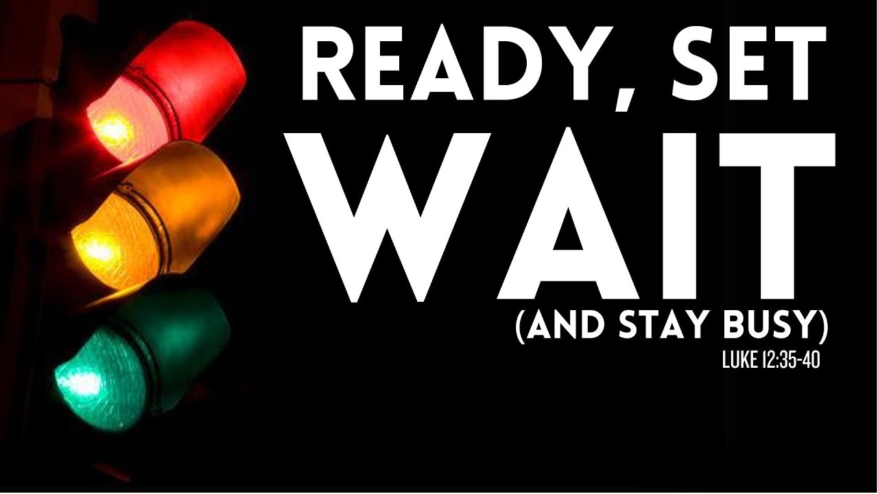 Ready, Set, Wait (and stay busy) - Luke 12:35-40 - YouTube