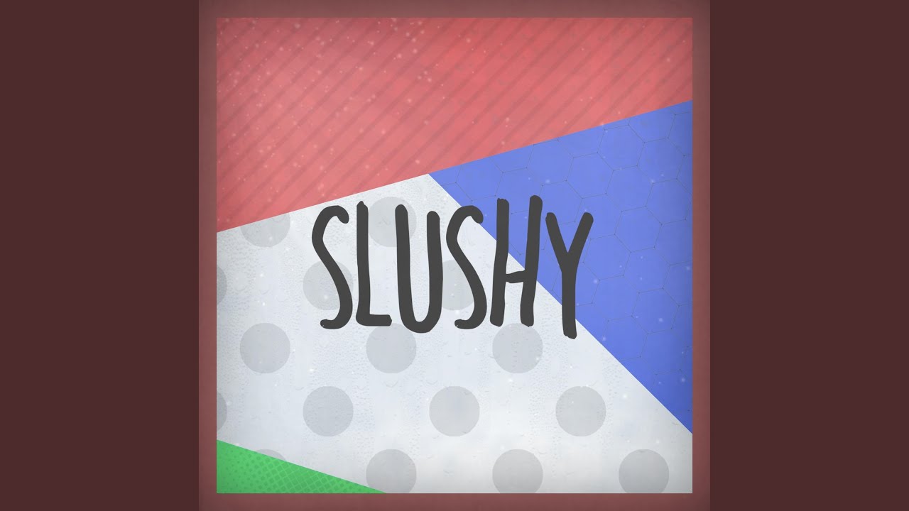 Slushy - YouTube