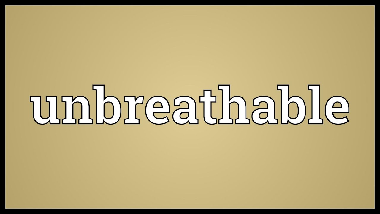 Unbreathable Meaning - YouTube